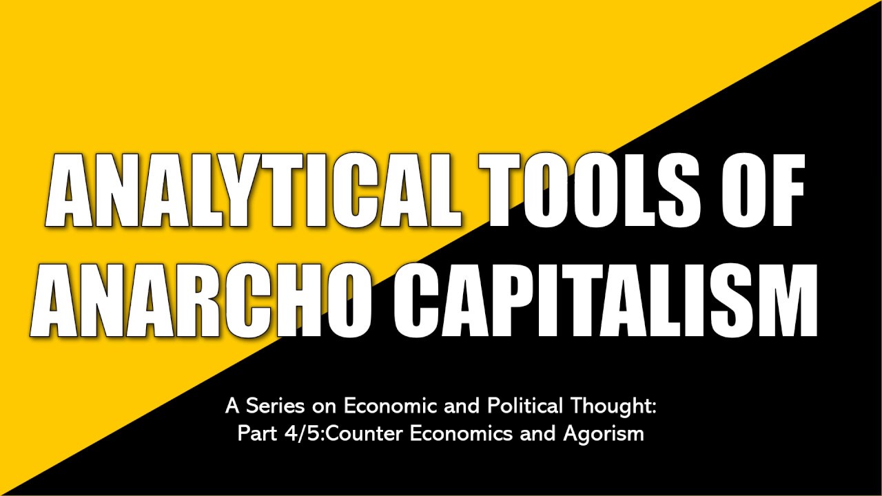 Analytical Tools of Anarcho-Capitalism 4/5: Agorism and Counter ...