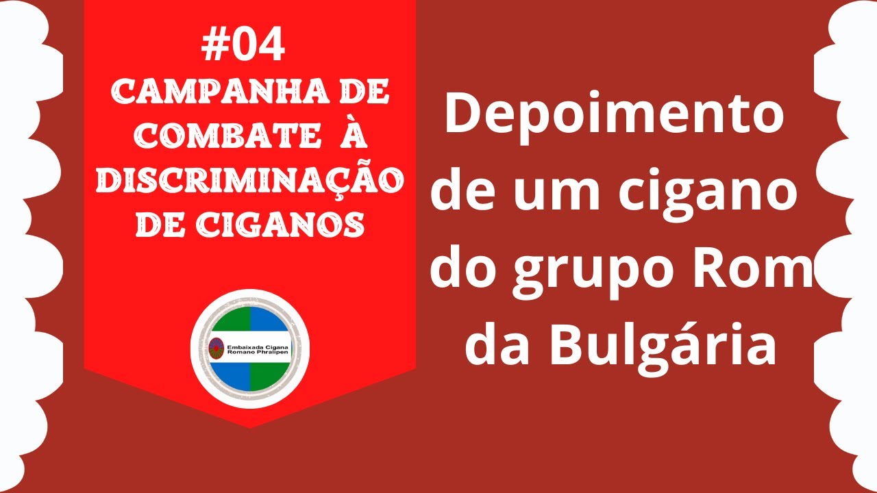 CAMPANHA- 04 - DEPOIMENTO DE UM CIGANO DO GRUPO ROM DA BULGÁRIA - YouTube