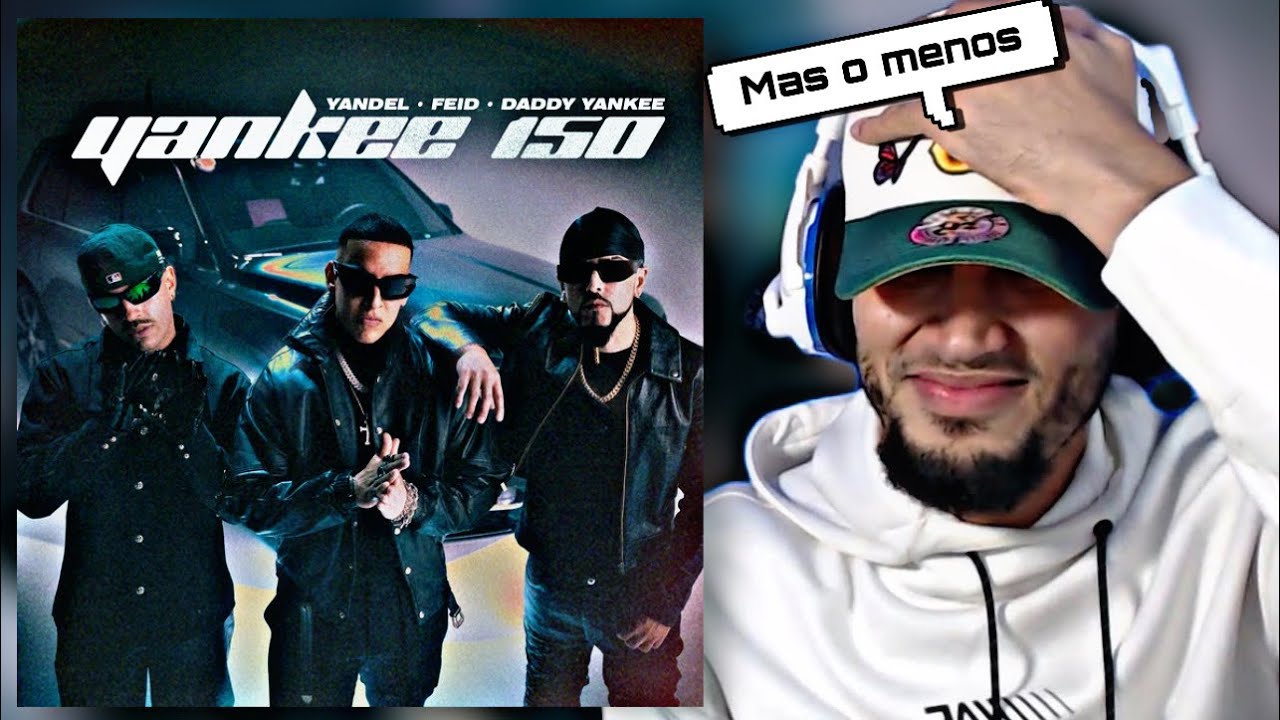 Yandel Feid Daddy Yankee Yankee 150 Reaccion Youtube