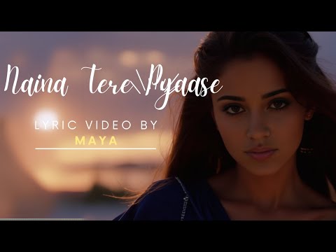 Naina Tere Pyaase: Lyric Video - Maya Dhwani