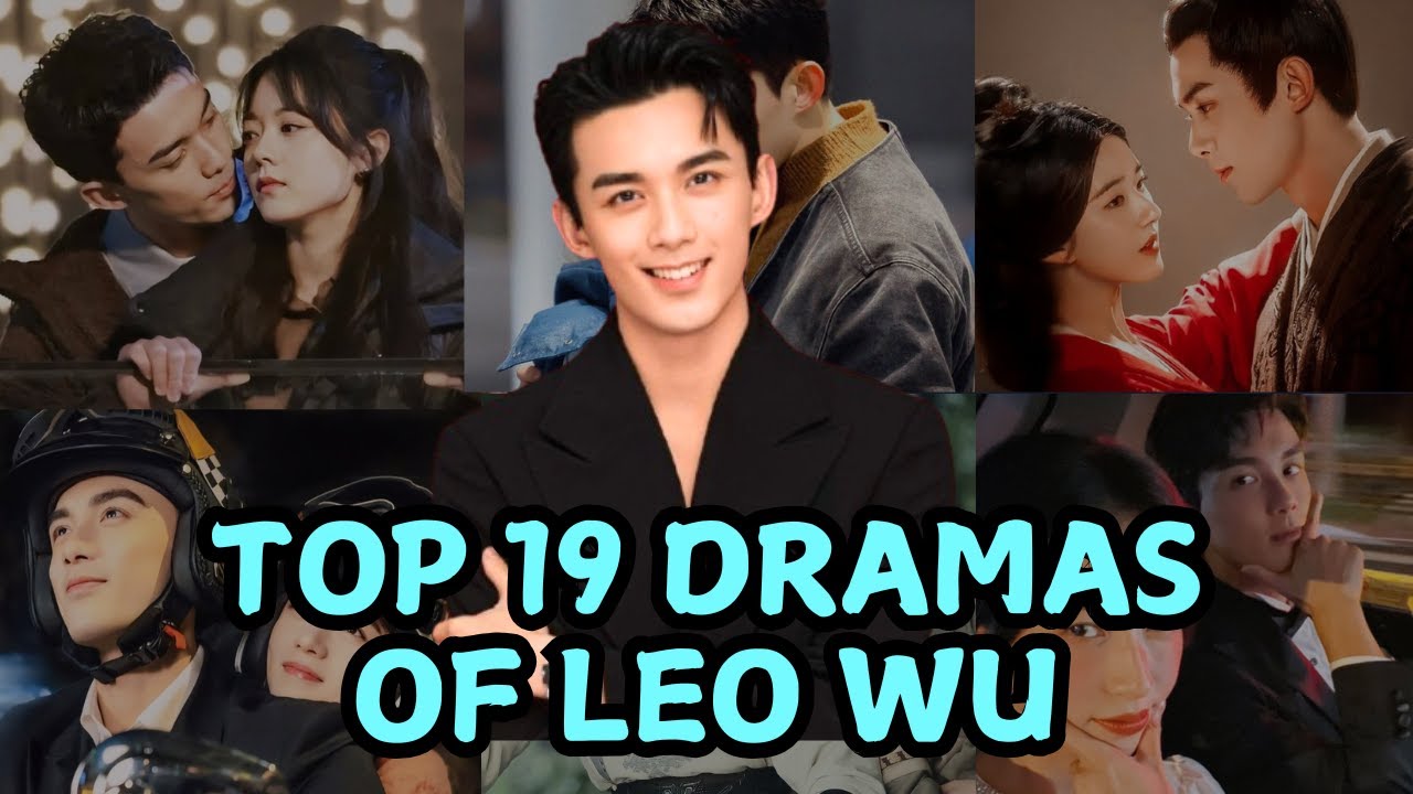 TOP 19 DRAMAS OF LEO WU (WU LEI) || LEO WU DRAMA LIST - YouTube