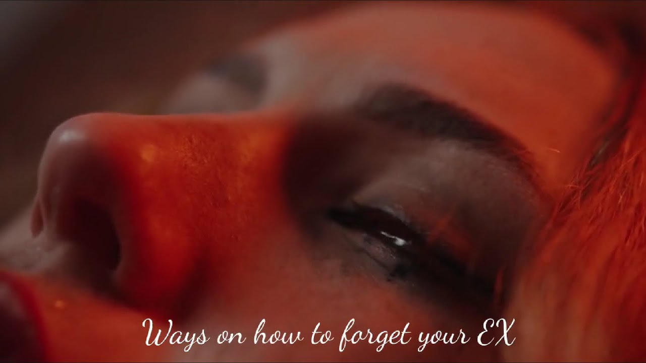 WAYS ON HOW TO FORGET YOUR EX - YouTube