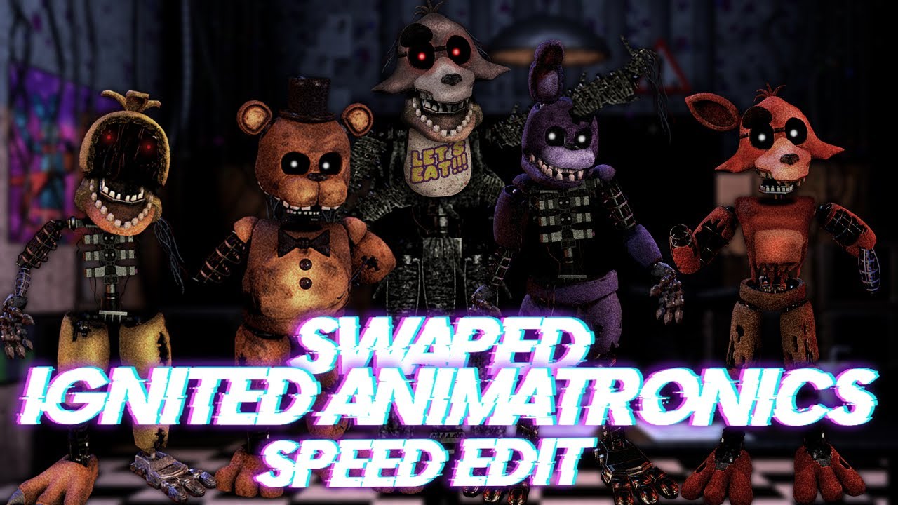 Speed Edit | FNaF | Swapped Ignited Animatronics - YouTube