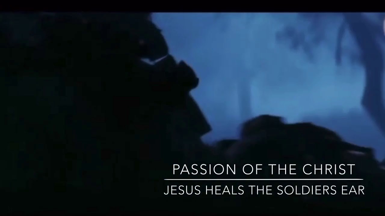 PASSION OF THE CHRIST - Jesus heals Soldiers ear scene - YouTube