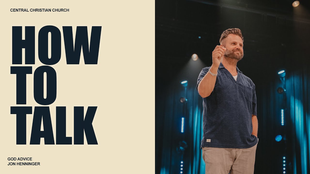 How to Talk - GOD ADVICE Week 3 | Jon Henninger | Central Christian ...