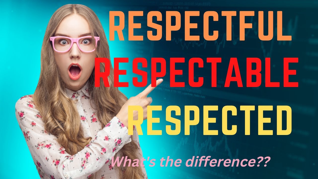 Respectful, Respectable, Respected: Is there a difference? - YouTube