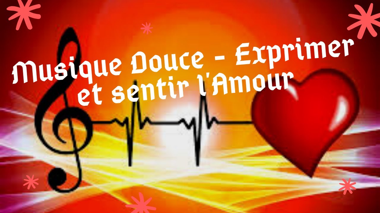 Musique Douce Romantique: Expression et Sensation d'Amour!!! - YouTube