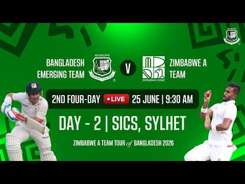 🔴 LIVE | 2nd Four-Day Match - DAY 2 | Bangladesh Emerging VS Zimbabwe A | 25 June 2026, SICS, Sylhet
