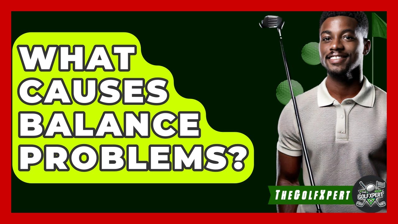 What Causes Balance Problems? - The Golf Xpert - YouTube