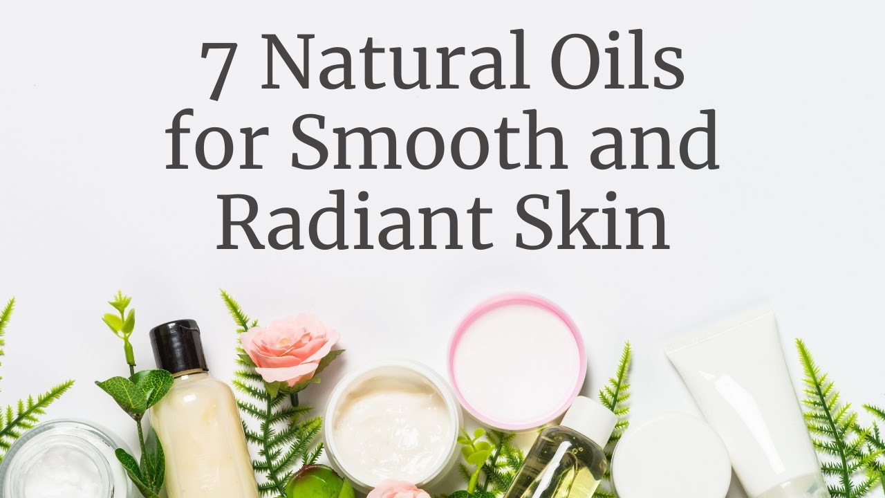 7 Natural Oils for Smooth and Radiant Skin - YouTube