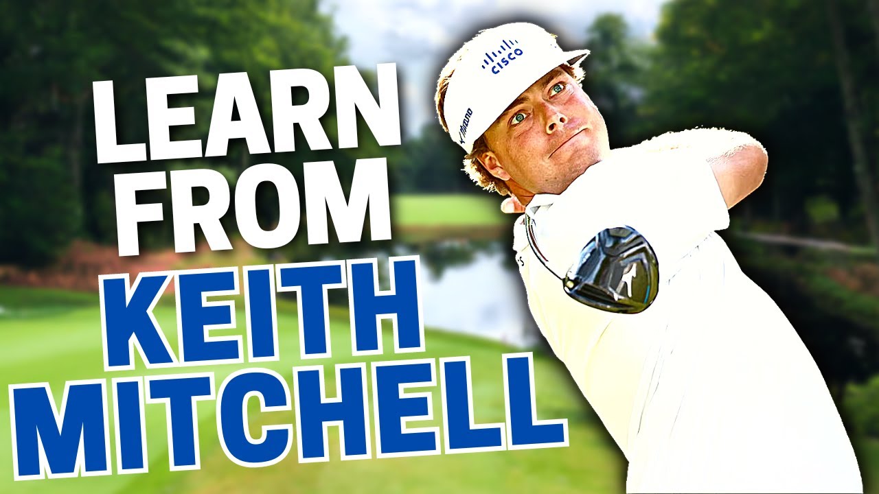 Learn From Keith Mitchell's Golf Swing: Keith Mitchell Swing Analysis ...