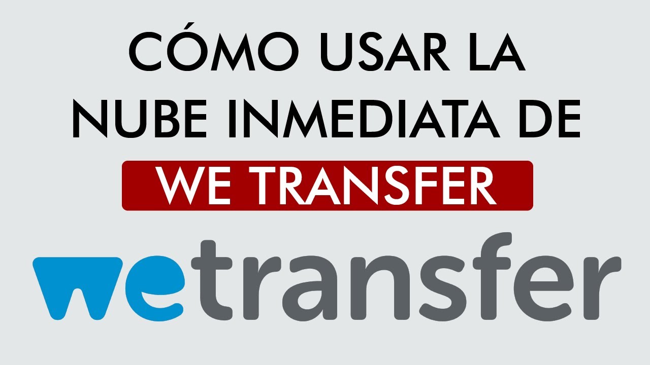 Cómo Usar WE TRANSFER GRATIS - Subir y Descargar Archivos Tutorial ...