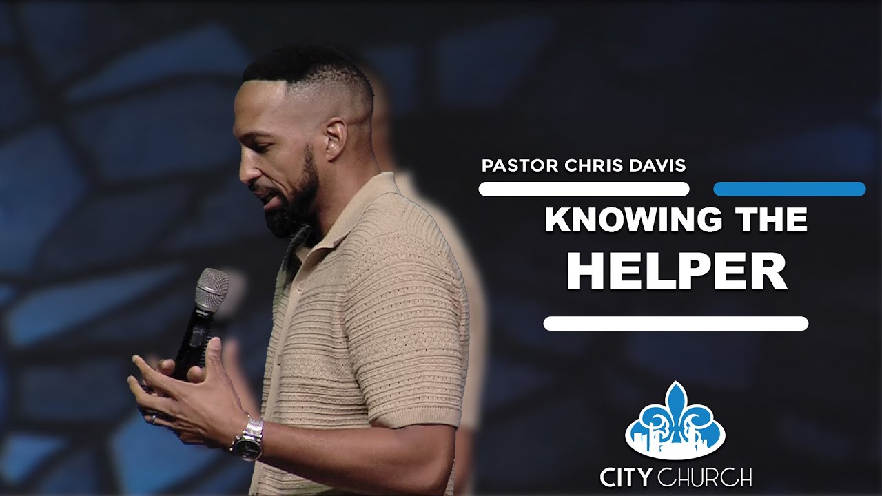 Knowing the Helper | Pastor Chris Davis - YouTube