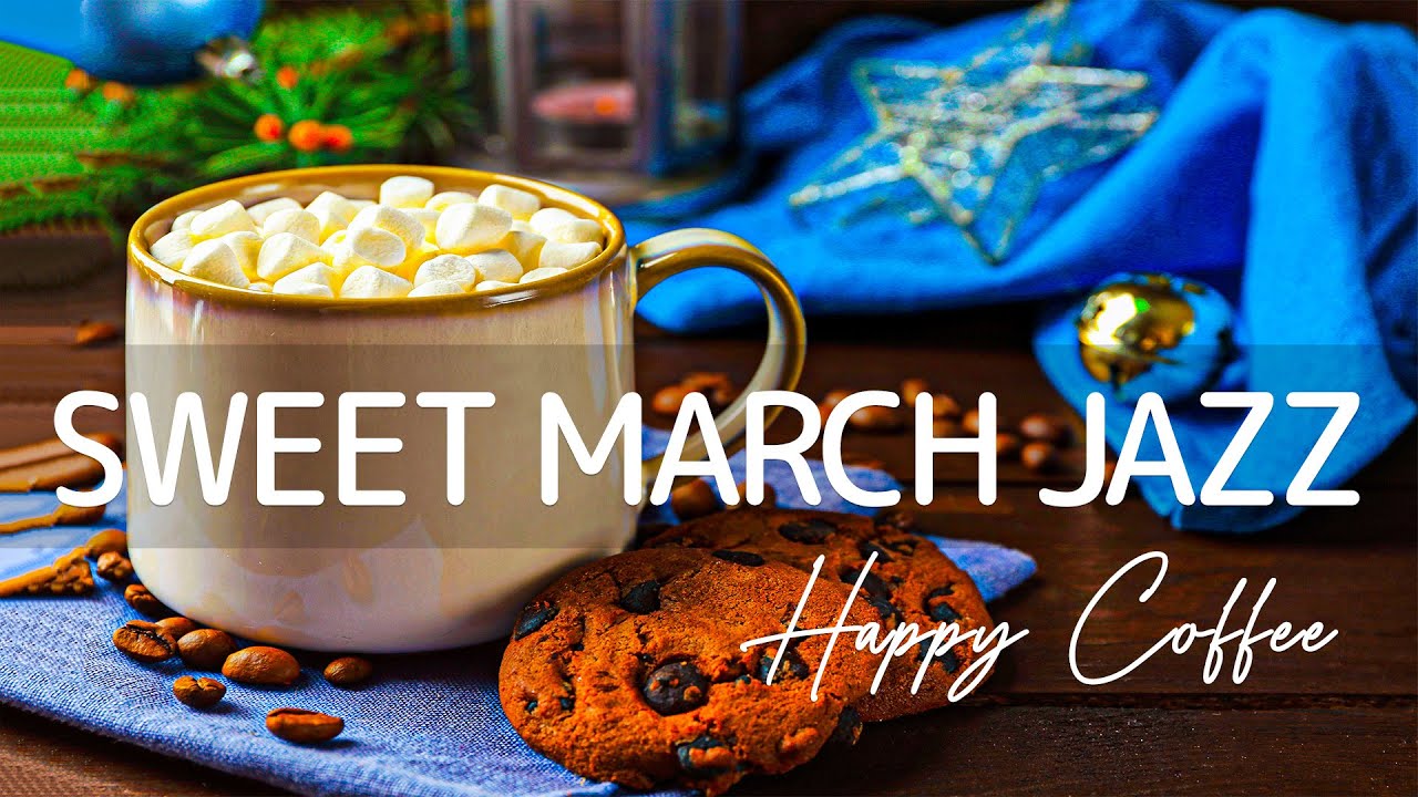 Sweet March Jazz | Happy Bossa Piano Music and Positive Jazz Coffee for ...