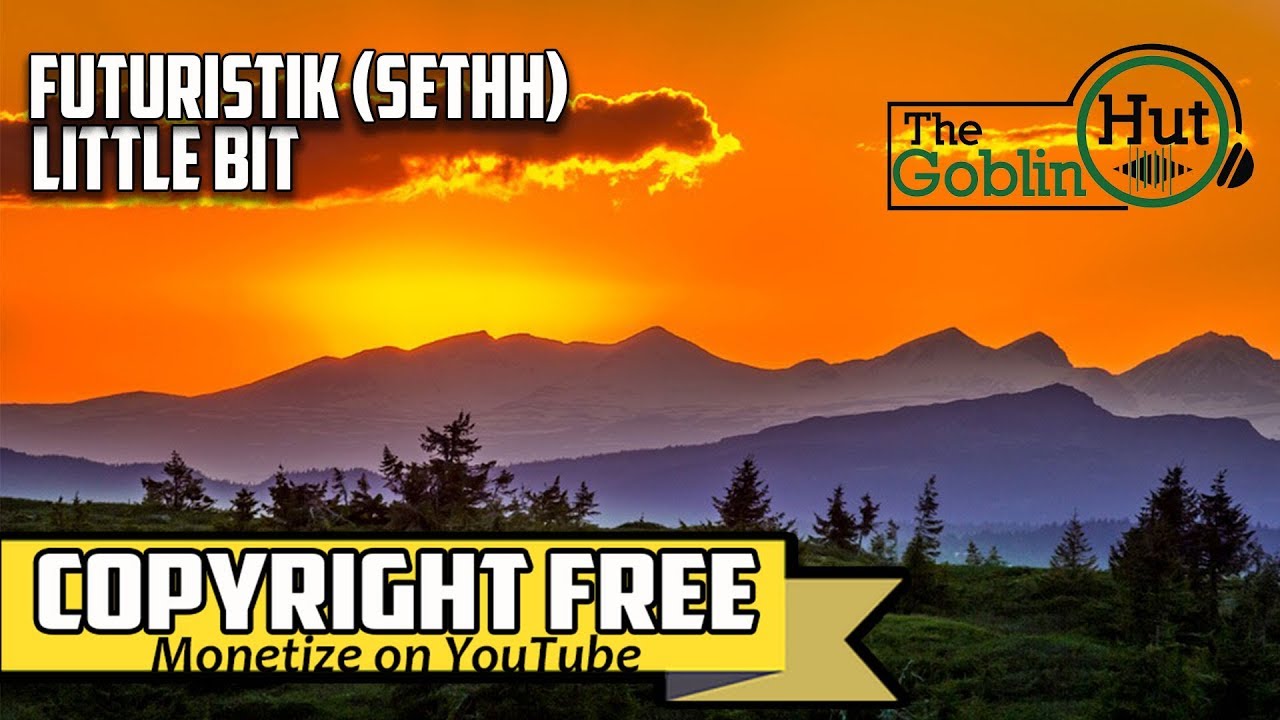 Futuristik feat Sethh - Little Bit [TheGoblinHut] Copyright FREE MUSIC ...