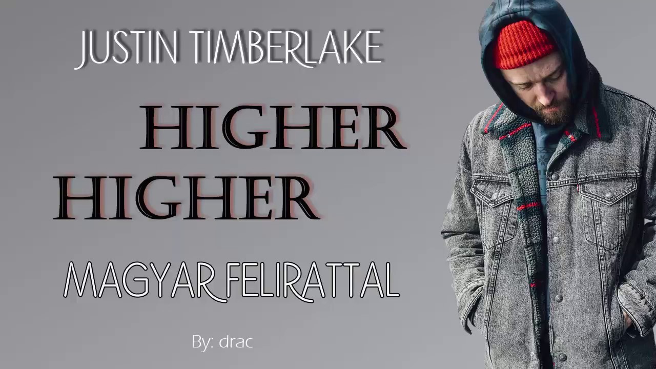 Justin Timberlake - Higher Higher magyar felirattal - YouTube