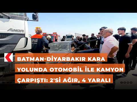Batman-Diyarbakır kara yolunda otomobil ile kamyon çarpıştı: 2'si ağır, 4 yaralı