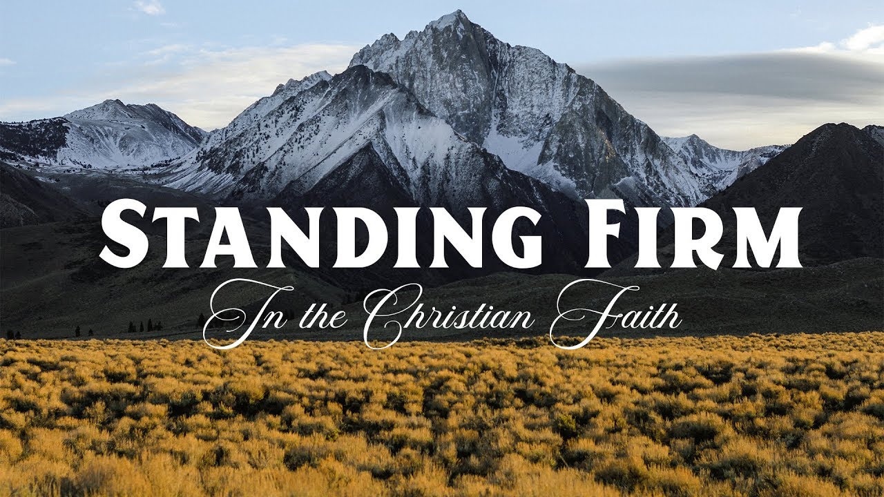 Standing Firm In The Christian Faith Pt 2 YouTube standing-firm-in-the-christian-faith-pt-2-youtube