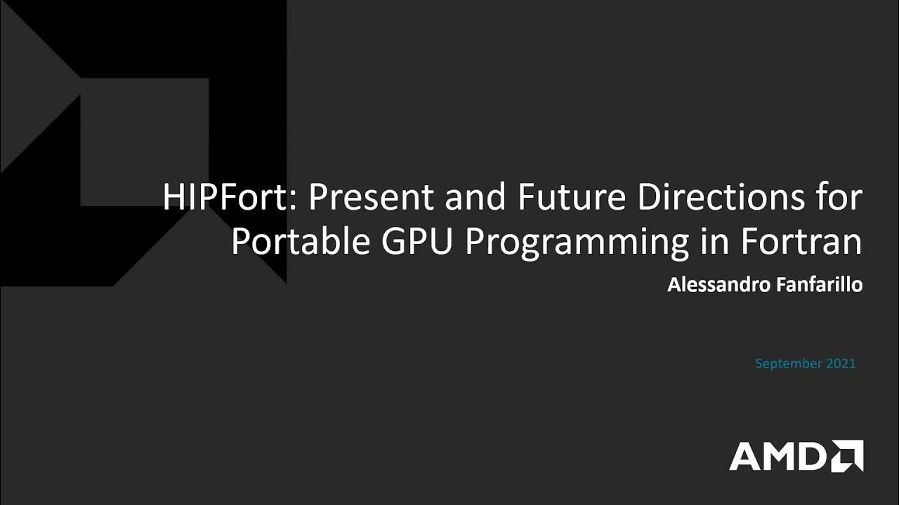 FortranCon2021: HIPFort: Present and Future Directions for Portable GPU Programming in Fortran ...