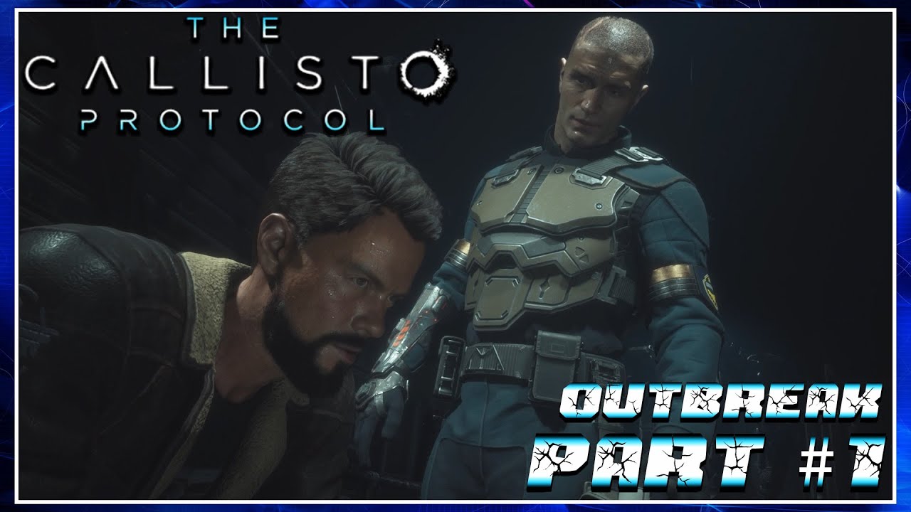 THE CALLISTO PROTOCOL - Gameplay Walkthrough Part 1 - Outbreak (Full ...