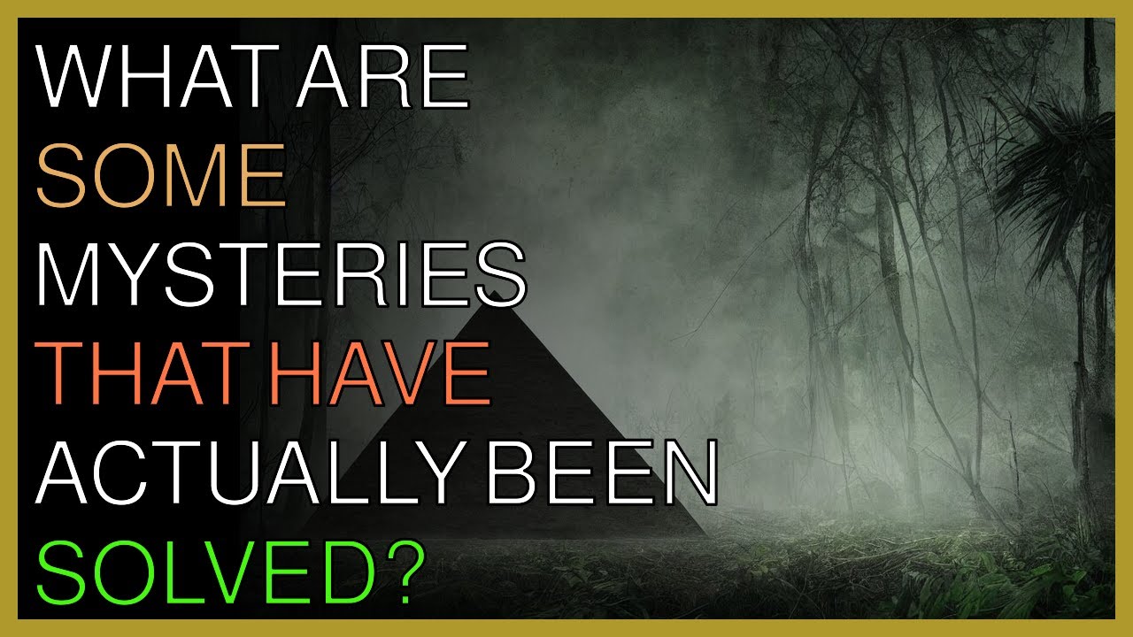 What are some mysteries that have actually been solved? - YouTube