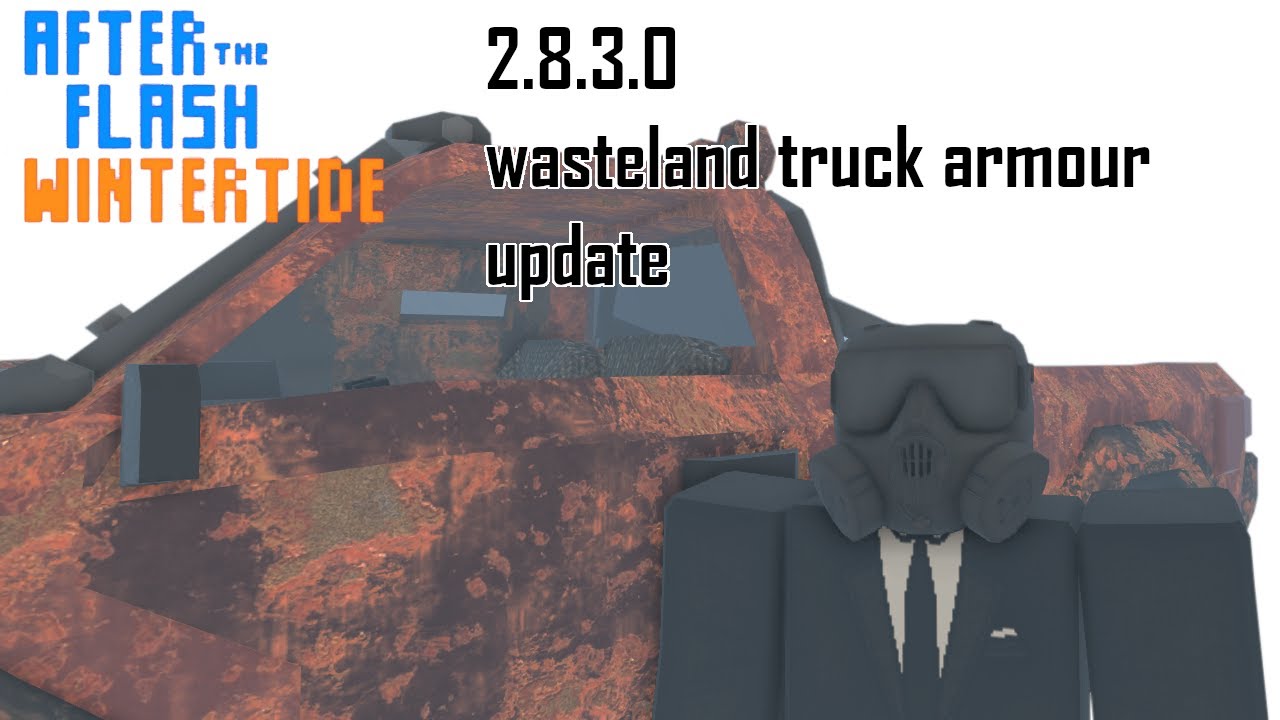2.8.3.0 Armoured Wasteland Truck Update - After The Flash, Wintertide ...