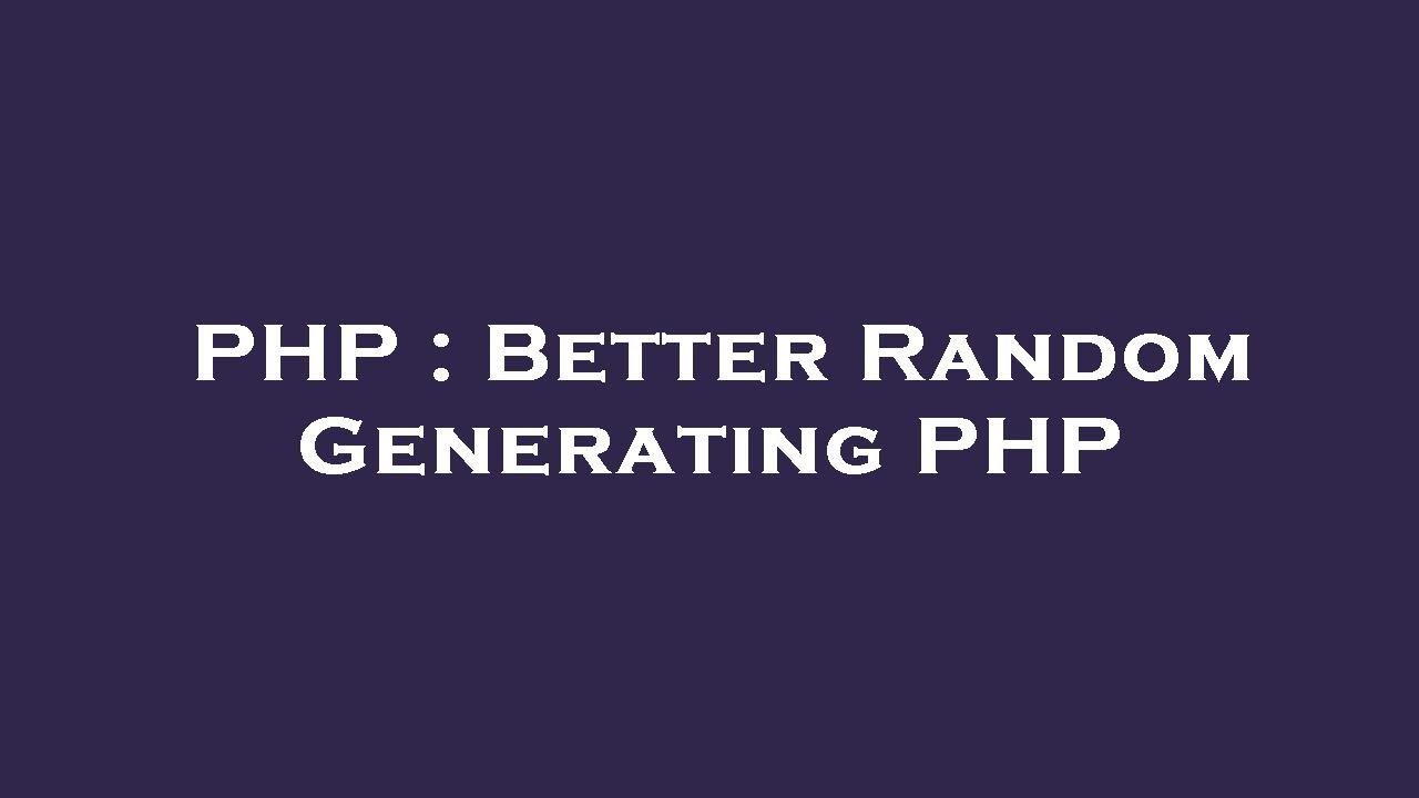 Php Better Random Generating Php Youtube 7327
