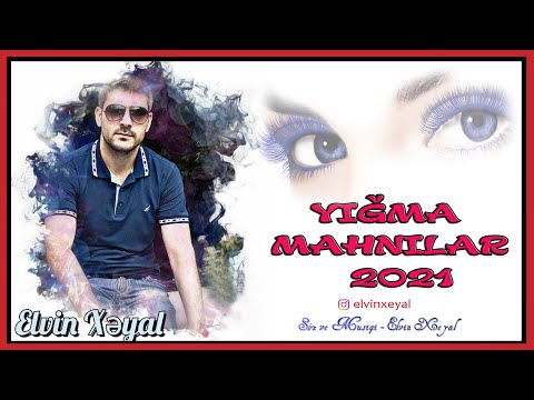 Elvin Xeyal - Yigma Mahnilari 2021