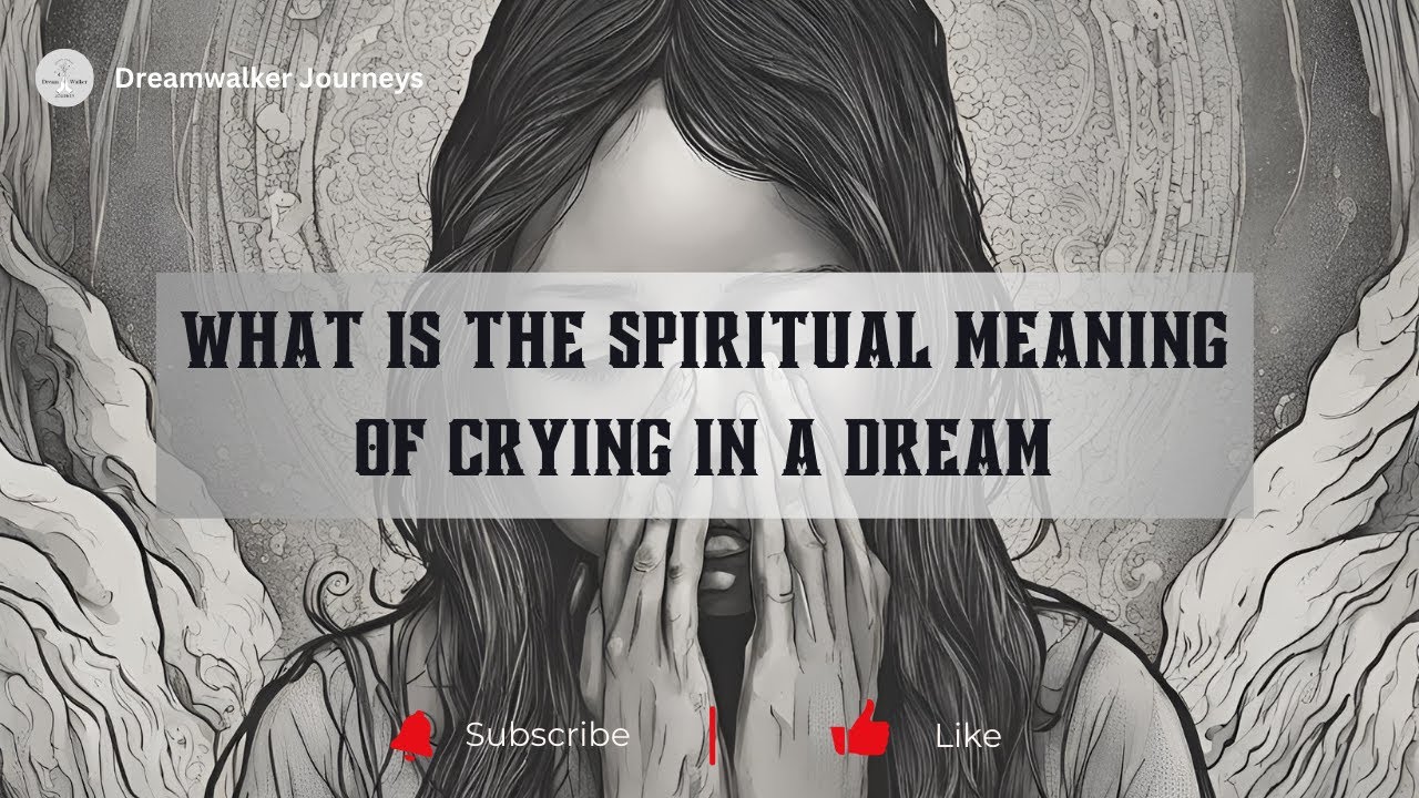 What is The Spiritual Meaning of Crying in a Dream #SpiritualMeaning ...