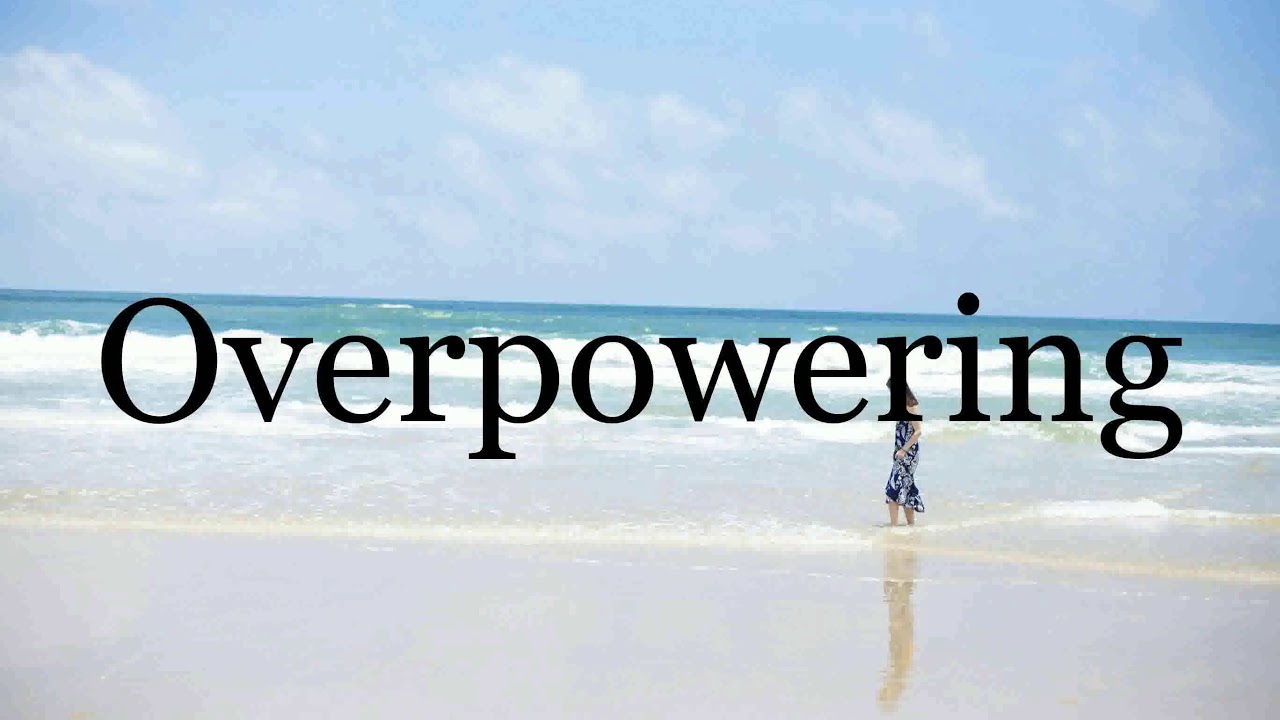 How To Pronounce Overpowering🌈🌈🌈🌈🌈🌈Pronunciation Of Overpowering - YouTube