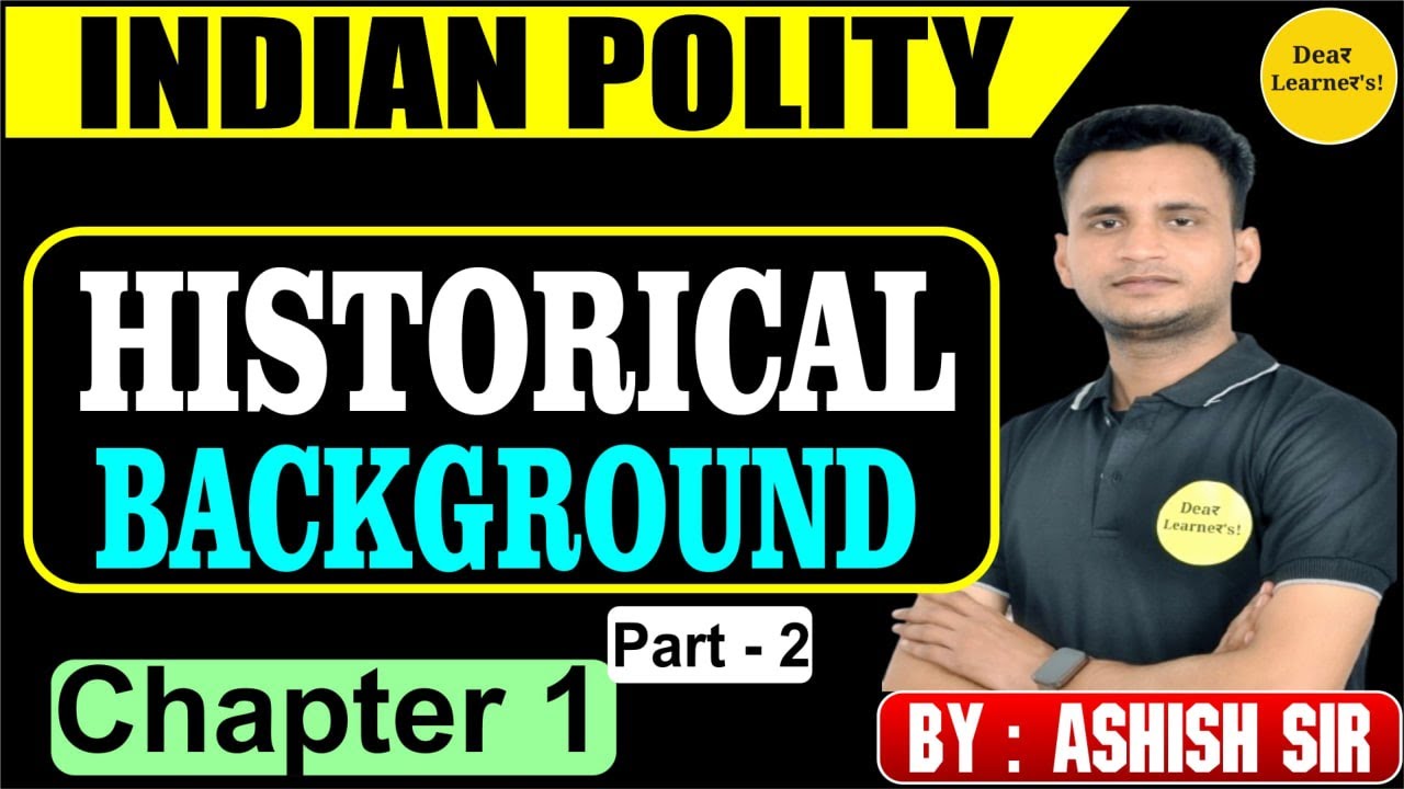 ALL COMPETITIVE EXAMS || POLITY || HISTORICAL BACKGROUND BY ASHISH SIR - YouTube