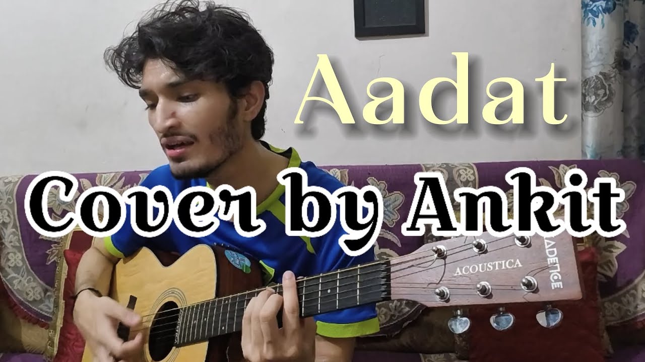 Aadat (Acoustic Cover) | Atif Aslam & Jal Song | Soulful Guitar & Vocal ...