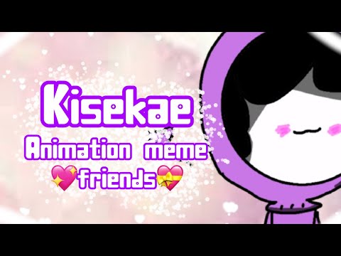 Kisekae | animation meme | sound kinda out of place lol | 💖friends💝 ...