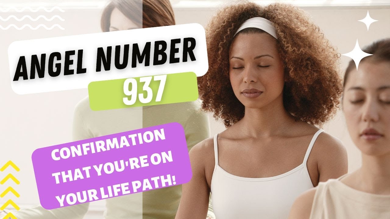 "Confirmation Of Your Life Path!" Angel Number 937, Spiritual Meaning ...