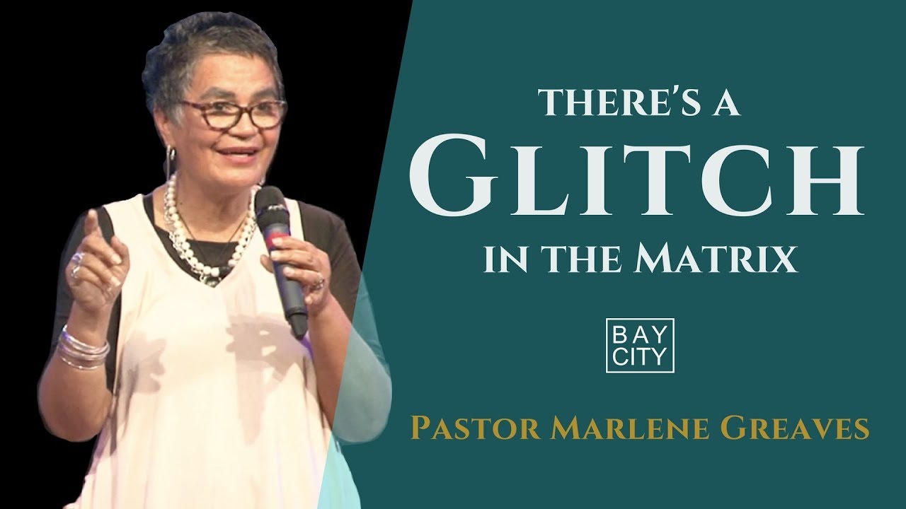 There's a Glitch in the Matrix - Pastor Marlene Greaves | Bay City ...