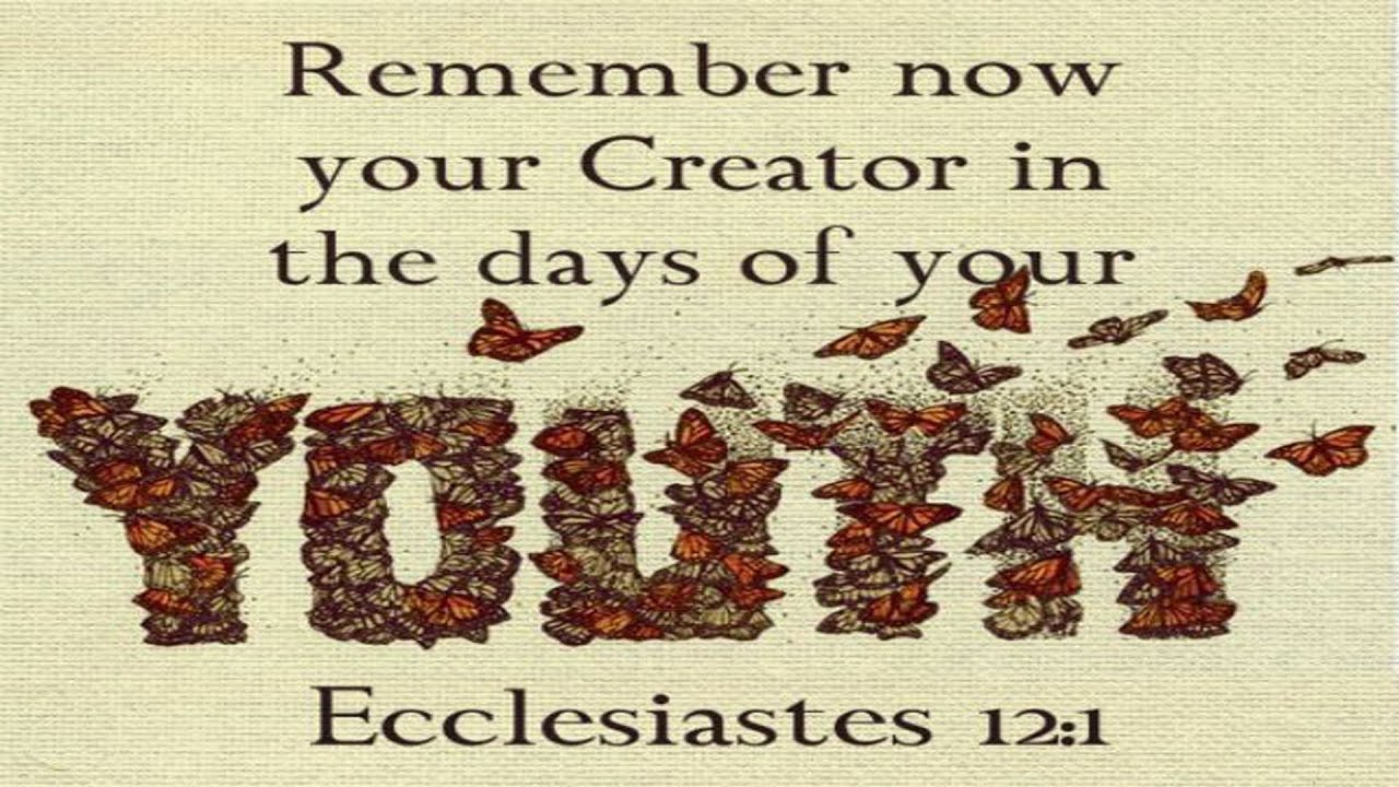 Remember your Creator in the days of your youth, before the days of ...