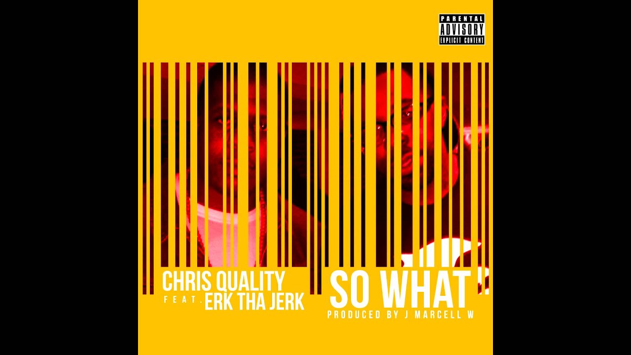 Chris Quality - So What feat Erk Tha Jerk (Prod. by J Marcell W) - YouTube