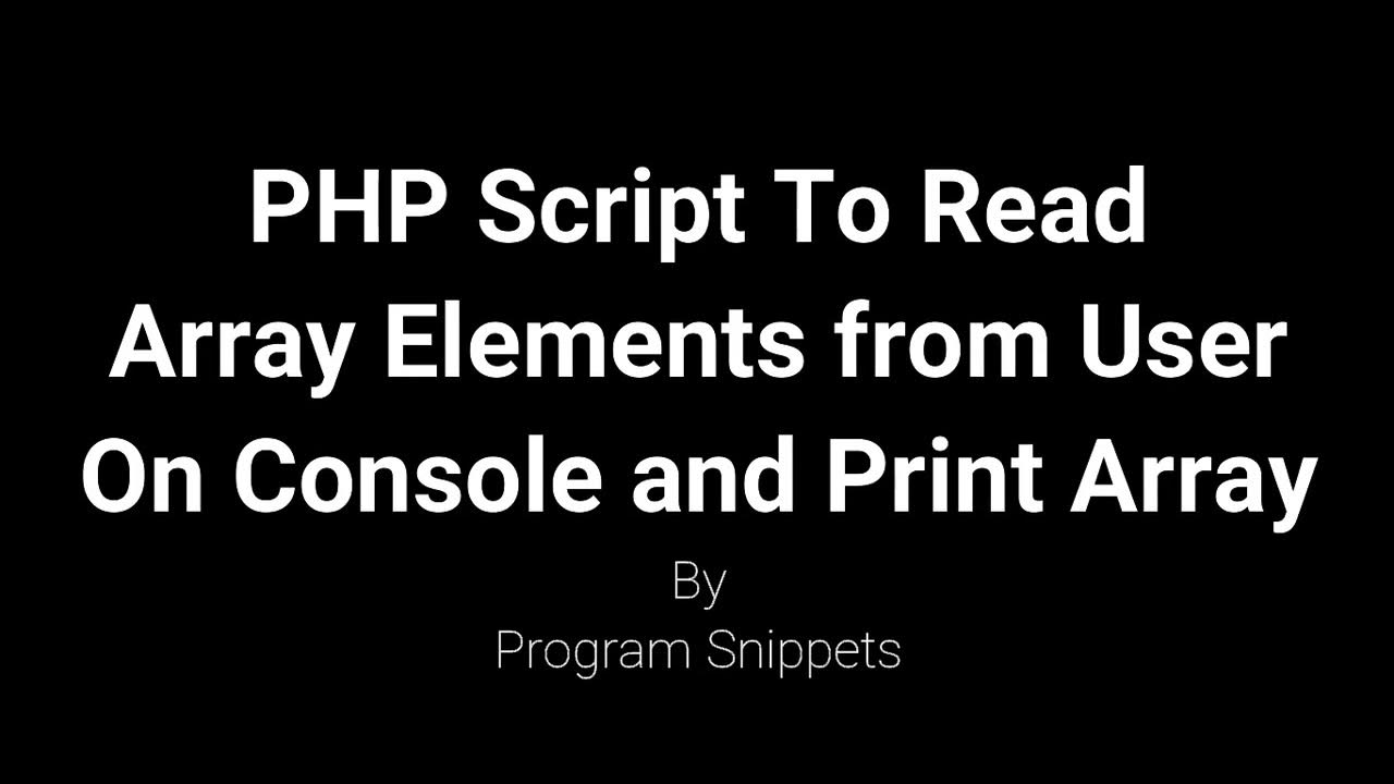 Php Script To Read Array Element From User From Console And Print Array Youtube
