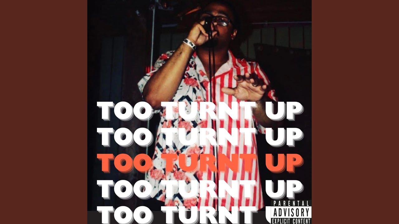 Too Turnt Up - YouTube