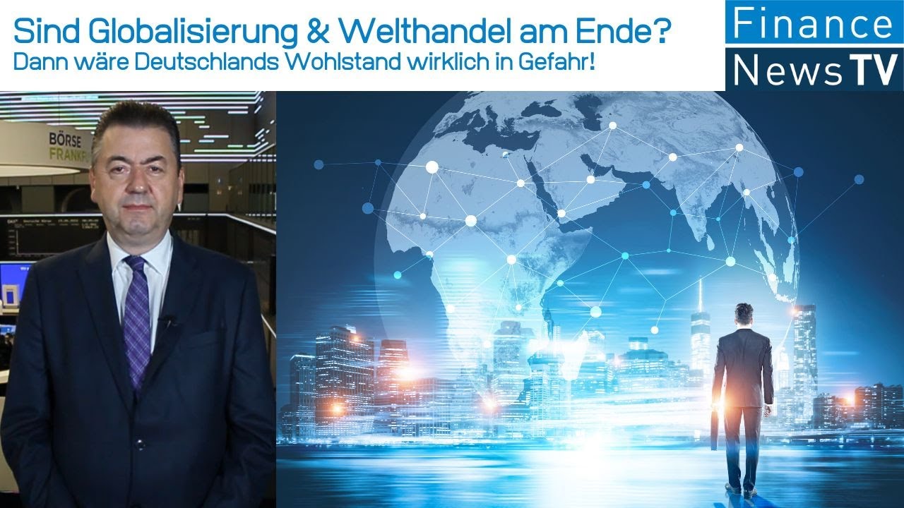 Sind Globalisierung & Welthandel am Ende? Dann wäre Deutschlands ...