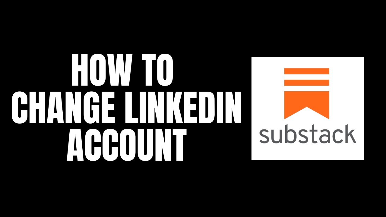How To Change LinkedIn Account Substack Tutorials - YouTube