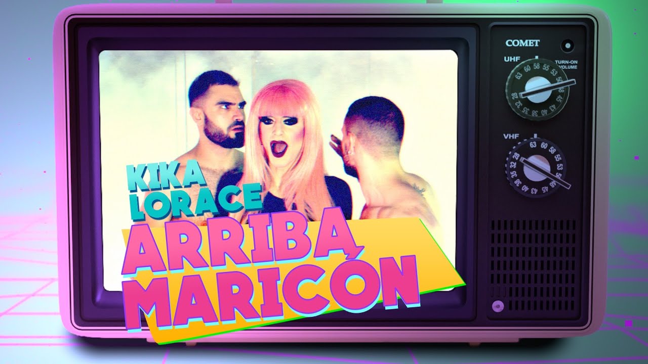 ARRIBA, MARICÓN - KIKA LORACE - YouTube