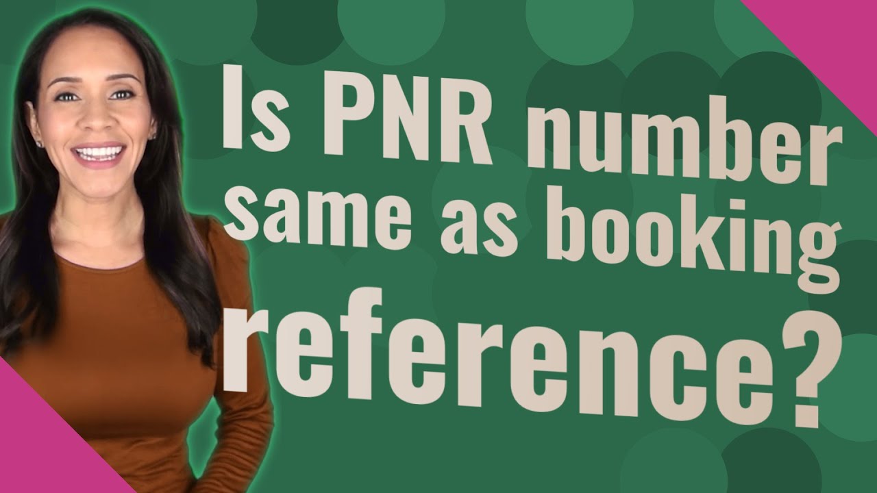 Is PNR number same as booking reference? - YouTube
