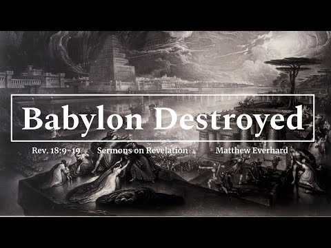 Babylon Destroyed. Sermon on Revelation 18:9-19. - YouTube