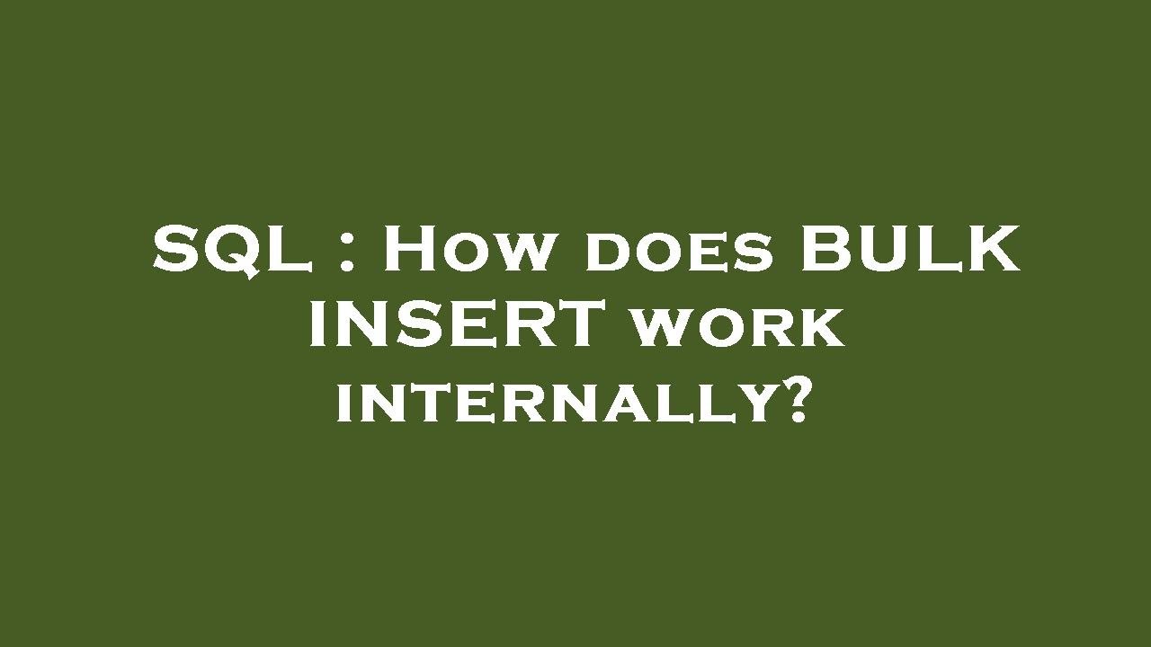 Sql How Does Bulk Insert Work Internally Youtube