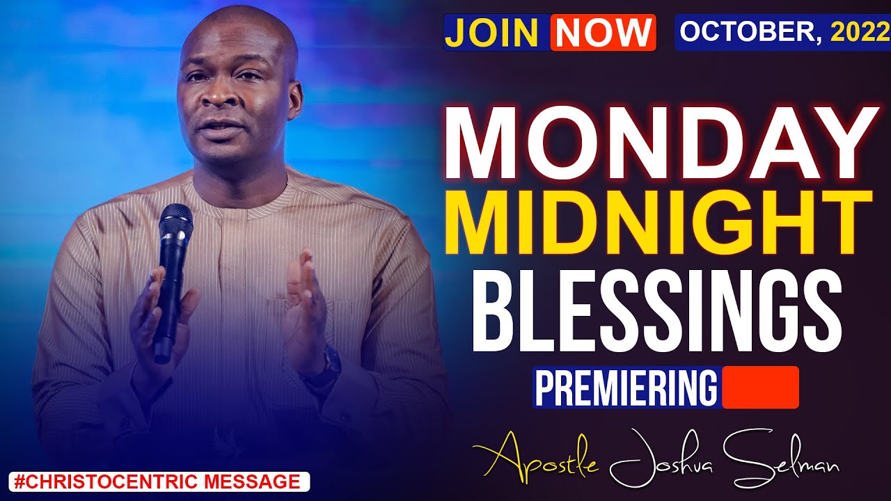 MONDAY MIDNIGHT BLESSINGS, 17TH OCTOBER 2022 - APOSTLE JOSHUA SELMAN ...