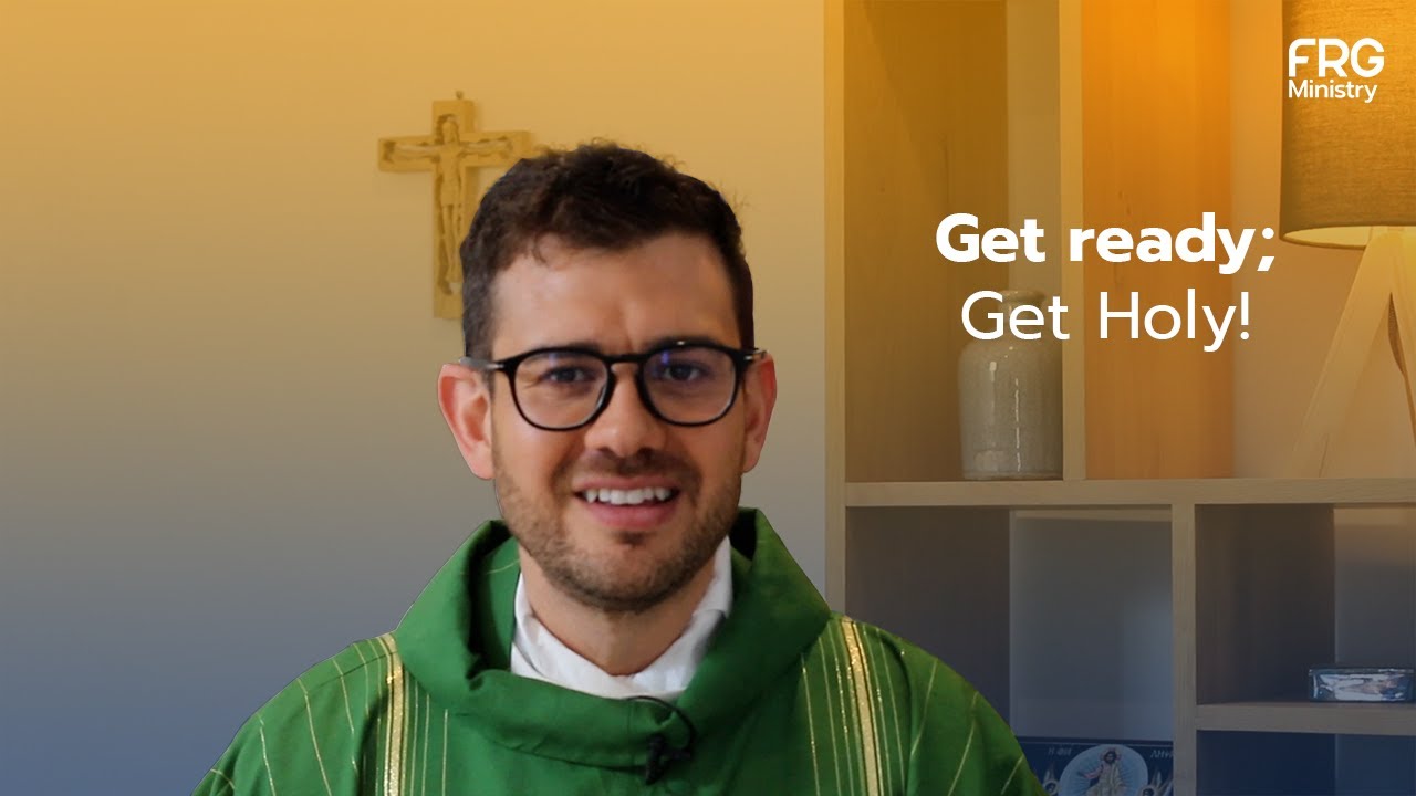 Get Ready; Get Holy! - Fr Rob Galea Homily - 19th of September 2021 ...