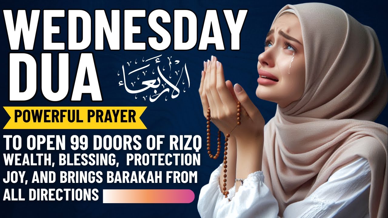 WEDNESDAY DUA | For 99 Doors of Rizq, Protection, Happiness, and Peace ...