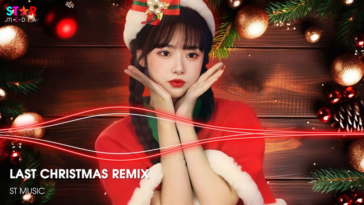 LAST CHRISTMAS REMIX - MERRY CHRISTMAS 🎅 NHẠC GIÁNG SINH REMIX SÔI ĐỘNG ...
