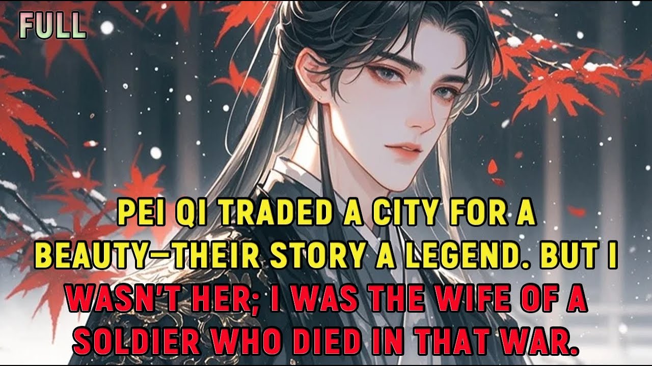 Pei Qi traded a city for a beauty—their story a legend. But I wasn’t ...
